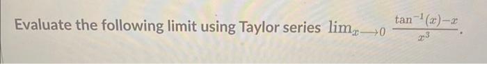 Solved Evaluate the following limit using Taylor series | Chegg.com