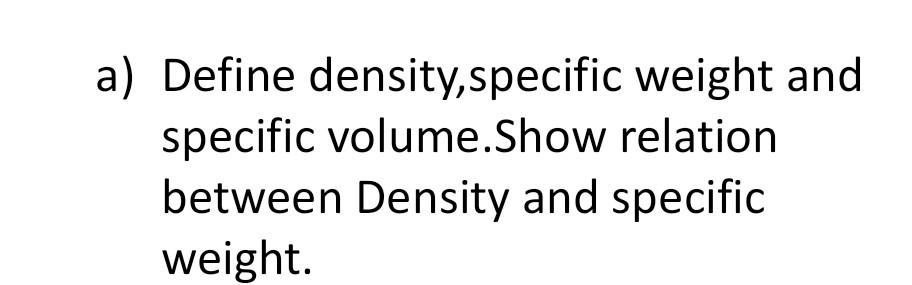 Solved a) Define density, specific weight and specific | Chegg.com