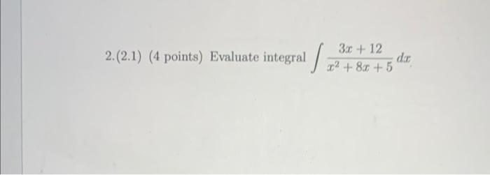 Solved 2. (2.1) (4 points) Evaluate integral ∫x2+8x+53x+12dx | Chegg.com