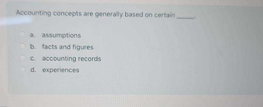 Solved Accounting concepts are generally based on certaina. | Chegg.com
