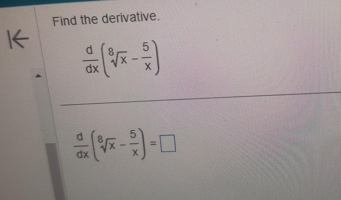 Solved Find the derivative.ddx(x8-5x)ddx(x8-5x)= | Chegg.com