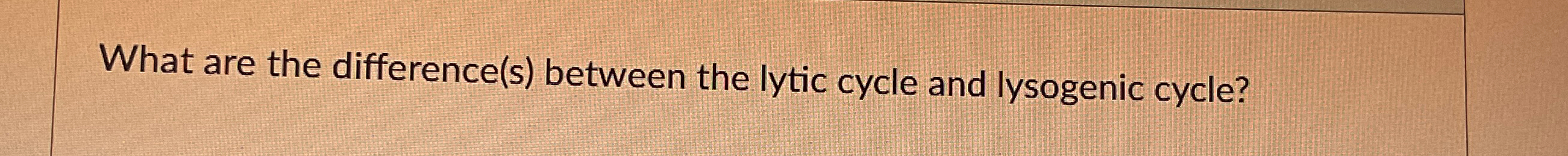 Solved What are the difference(s) ﻿between the lytic cycle | Chegg.com