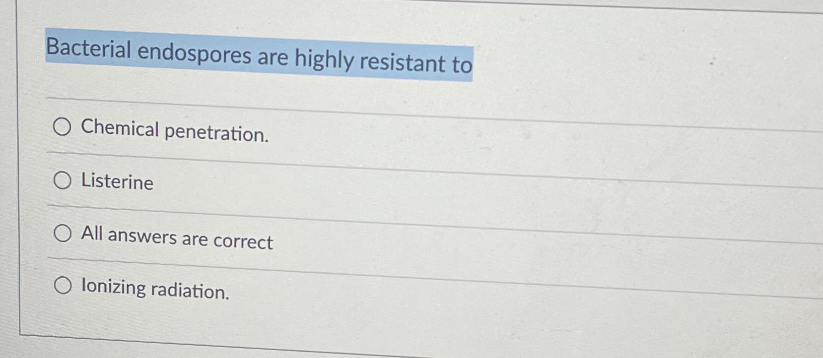 Solved Bacterial endospores are highly resistant toChemical | Chegg.com