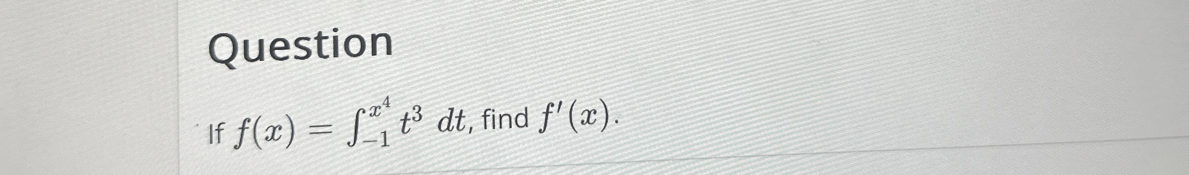 Solved How To Solve Questionif F X ∫ 1x4t3dt ﻿find F X
