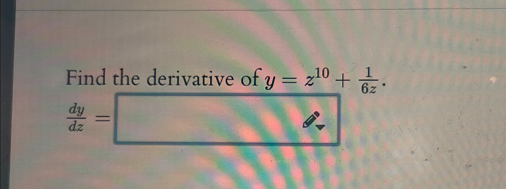 Solved Find the derivative of y=z10+16z.dydz= | Chegg.com