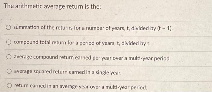 Solved The arithmetic average return is the: O summation of | Chegg.com