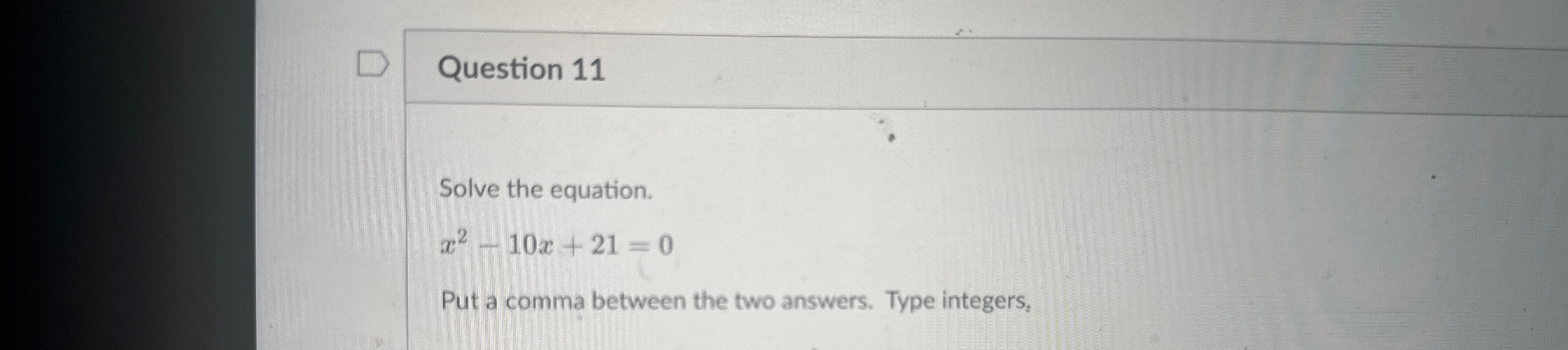 Solved Question 11Solve the equation.x2-10x+21=0Put a comma | Chegg.com