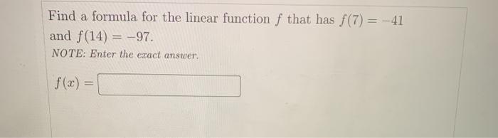 Solved Find a formula for the linear function f that has | Chegg.com