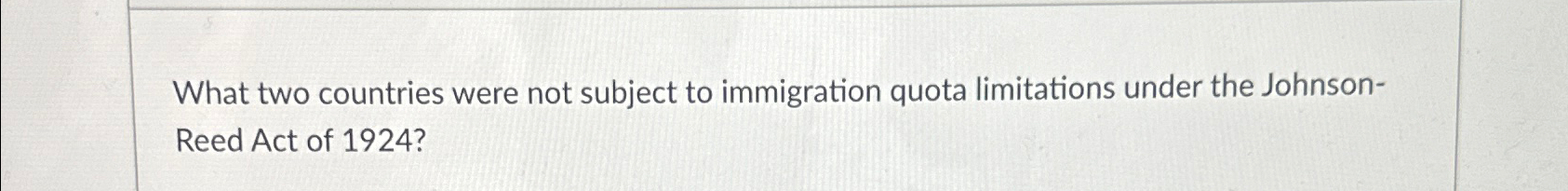 Solved What two countries were not subject to immigration | Chegg.com