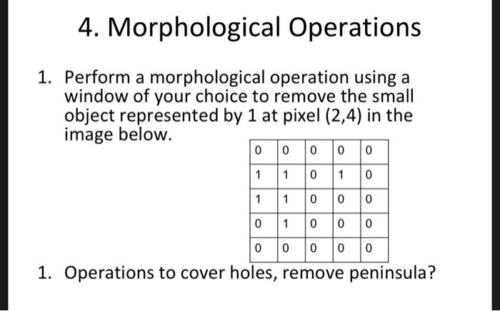 4. Morphological Operations 1. Perform a | Chegg.com