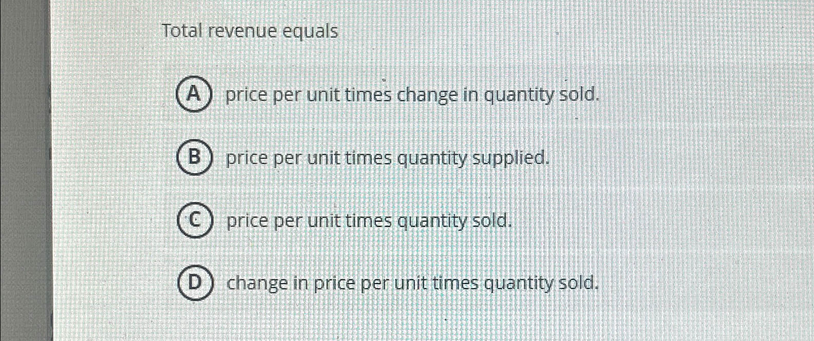 Solved Total revenue equalsprice per unit times change in | Chegg.com