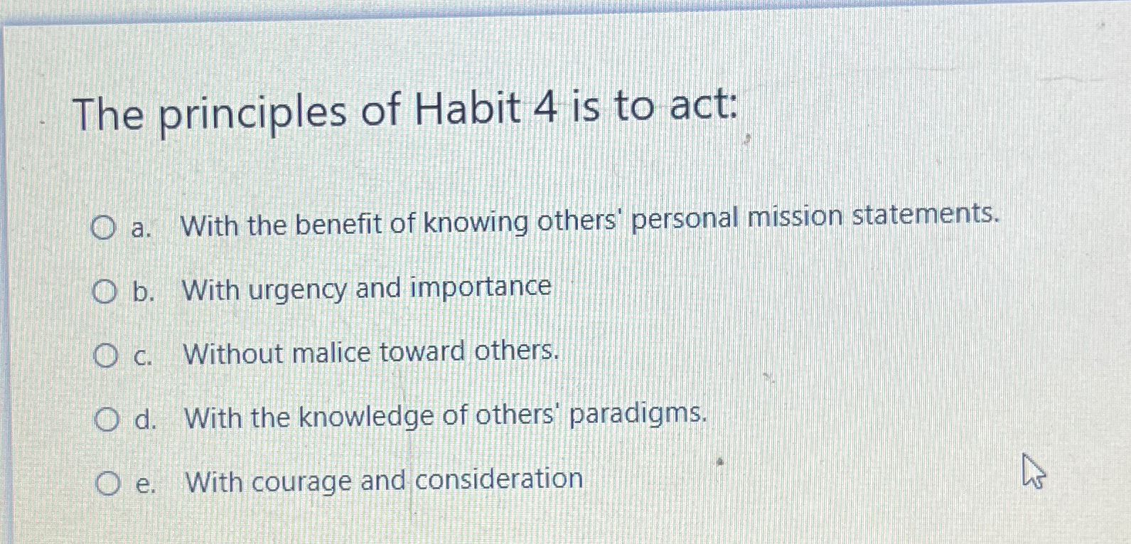 Solved The principles of Habit 4 ﻿is to act:a. ﻿With the | Chegg.com