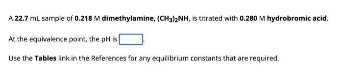 A 22.7 mL sample of 0.218M dimethylamine, (CH3)2NH, | Chegg.com