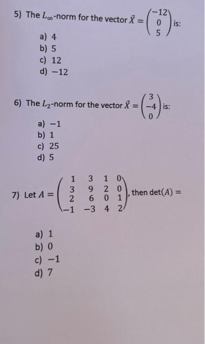 Solved 5) The L∞-norm for the vector X=⎝⎛−1205⎠⎞ is: a) 4 b) | Chegg.com