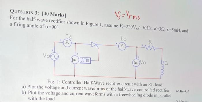 Solved QUESTION 3: [40 Marks] For the half-wave rectifier | Chegg.com