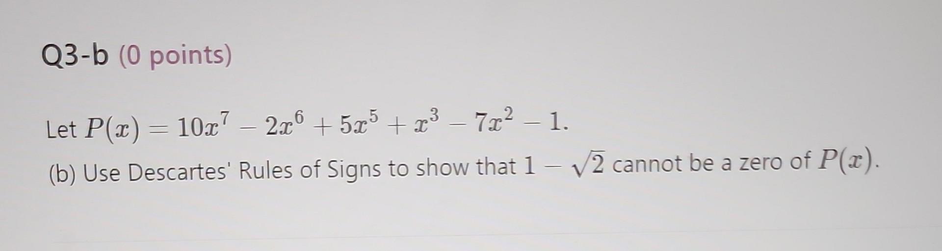 Solved Q3-a (0 points) Let P(x)=10x7−2x6+5x5+x3−7x2−1. (a) | Chegg.com