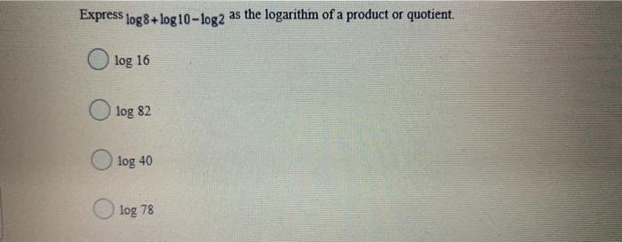 Solved Express log8+log 10- log2 as the logarithm of a | Chegg.com