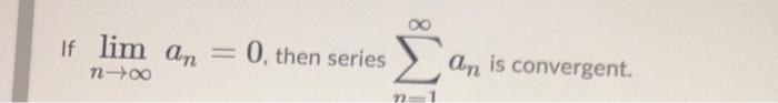Solved If lim an = 0, then series an is convergent. 72-00 | Chegg.com