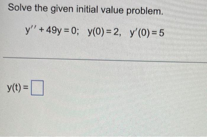 Solved Solve the given initial value problem. y'' +49y=0; | Chegg.com