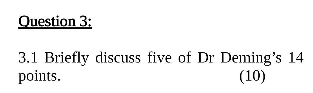 Solved Question 3: 3.1 Briefly discuss five of Dr Deming's | Chegg.com