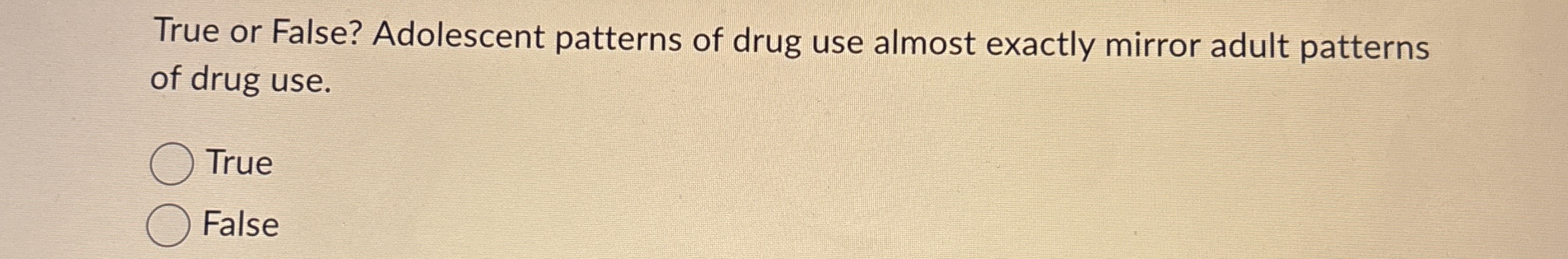 Solved True or False? Adolescent patterns of drug use almost | Chegg.com