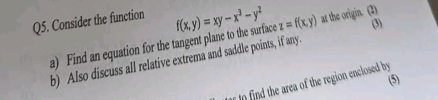 Solved Q5. Consider the function f(x,y)=xy−x3−y2 a) Find an | Chegg.com