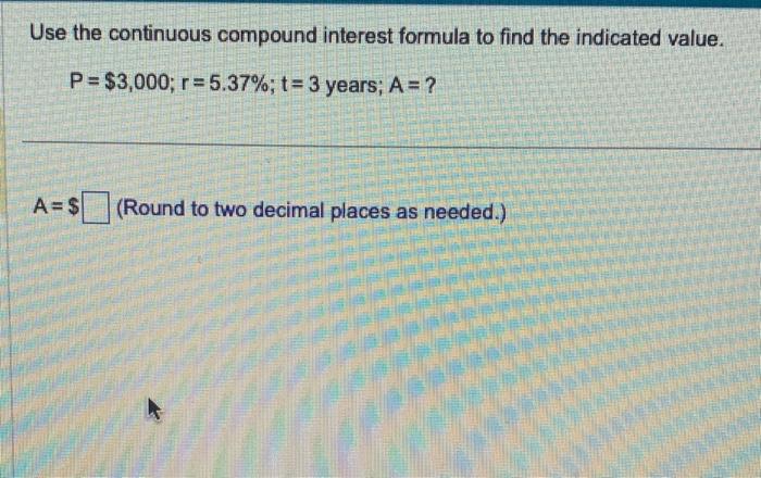 Solved Use the continuous compound interest formula to find | Chegg.com