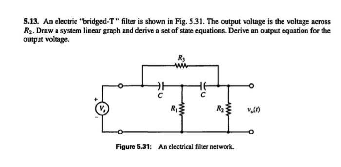 Solved 5.13. An electric "bridged-T" filter is shown in Fig. | Chegg.com