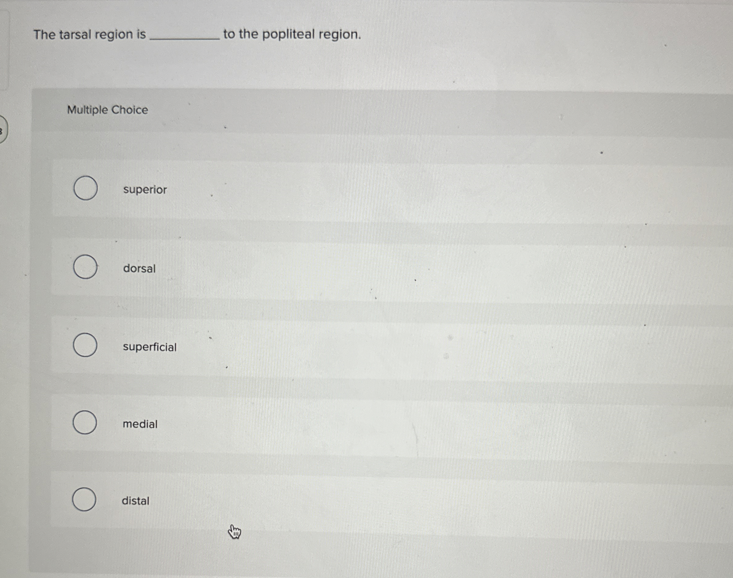 Solved The tarsal region is to the popliteal region.Multiple | Chegg.com