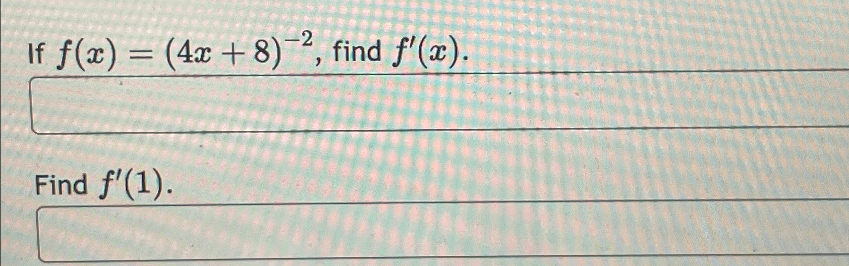 Solved If f(x)=(4x+8)-2, ﻿find f'(x)Find f'(1). | Chegg.com