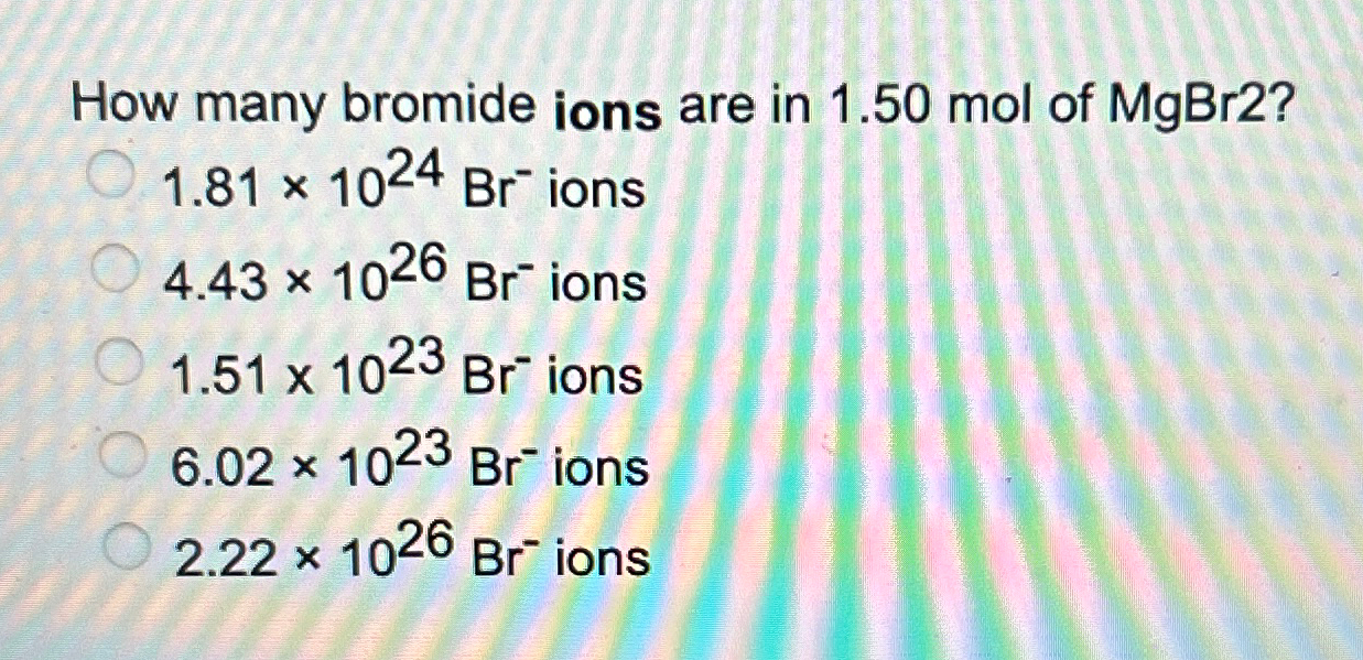 Solved How many bromide ions are in 1.50mol of | Chegg.com