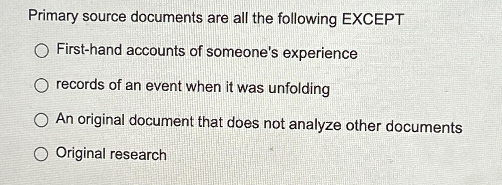 Solved Primary source documents are all the following | Chegg.com