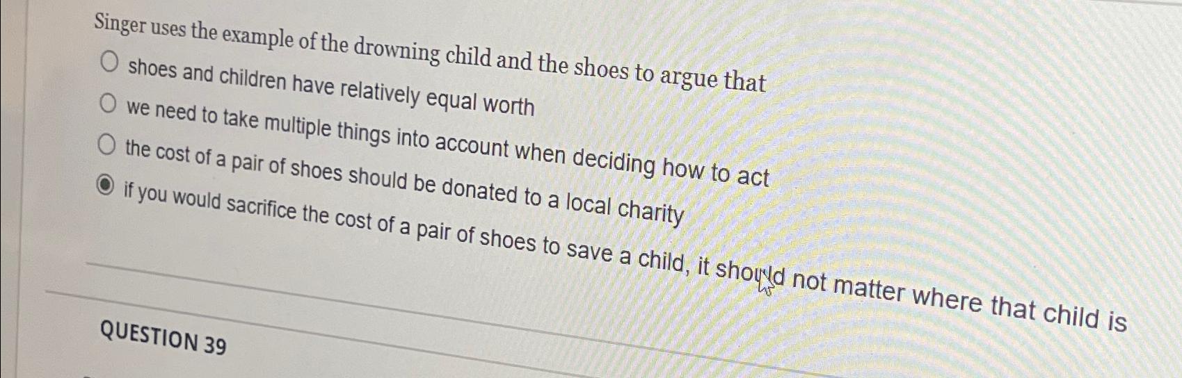Solved Singer uses the example of the drowning child and the | Chegg.com