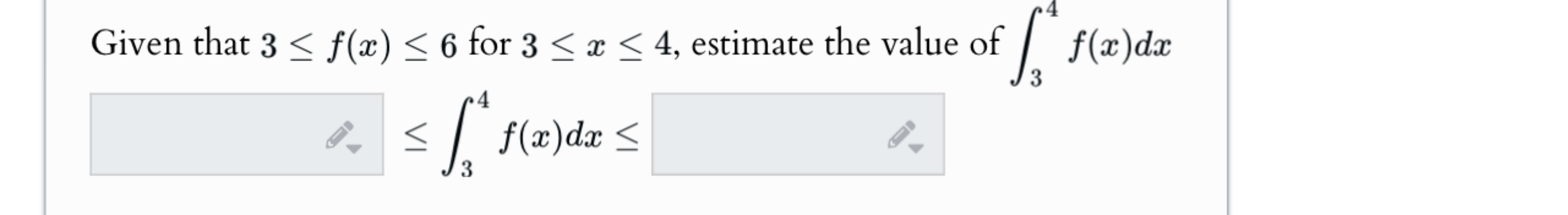 Solved Given that 3≤f(x)≤6 ﻿for 3≤x≤4, ﻿estimate the value | Chegg.com