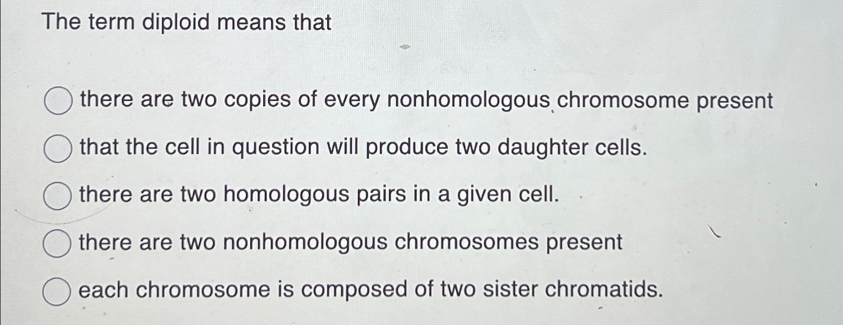 Solved The term diploid means thatthere are two copies of | Chegg.com