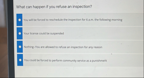 Solved What can happen if you refuse an inspection?You will | Chegg.com