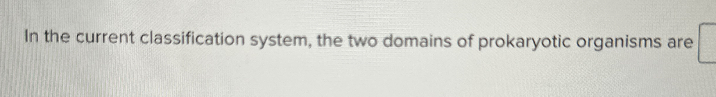 Solved In the current classification system, the two domains | Chegg.com