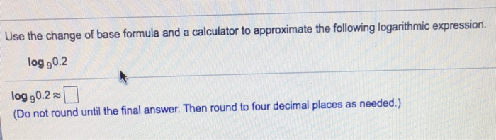 Solved Use the change of base formula and a calculator to | Chegg.com