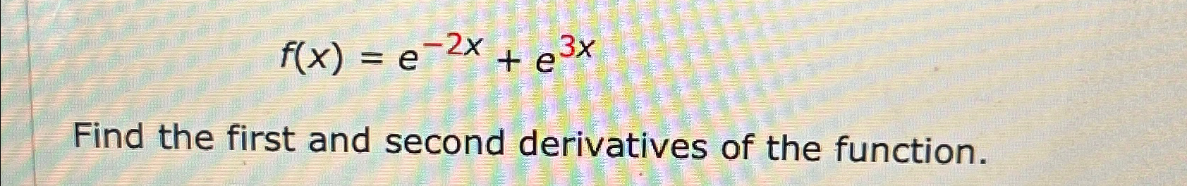 Solved f(x)=e-2x+e3xFind the first and second derivatives of | Chegg.com