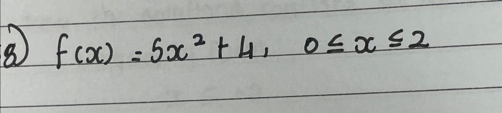 Solved Find the domain and rangef(x)=5x2+4,0≤x≤2 | Chegg.com