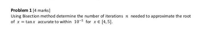 Solved Problem 1 (4 marks] Using Bisection method determine | Chegg.com