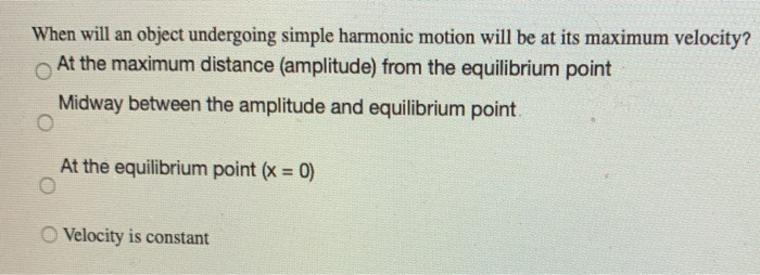 Solved When will an object undergoing simple harmonic motion | Chegg.com