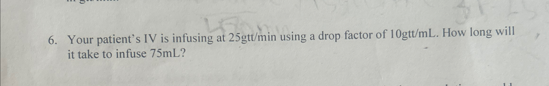 Solved Your patient's IV is infusing at 25gttmin ﻿using a | Chegg.com