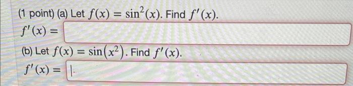 Solved (1 point) (a) Let f(x)=sin2(x). Find f′(x) f′(x)= (b) | Chegg.com