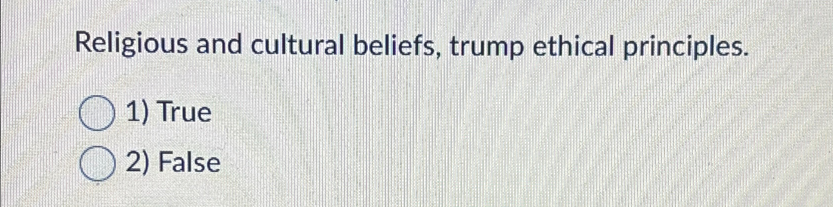 Solved Religious and cultural beliefs, trump ethical | Chegg.com