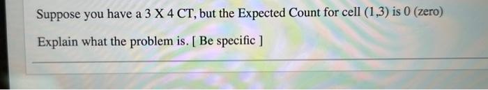 Solved Suppose you have a 3X4CT, but the Expected Count for | Chegg.com