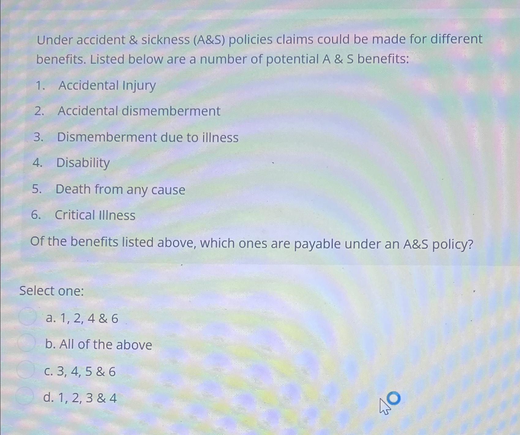 Solved Under accident & sickness (A&S) ﻿policies claims | Chegg.com