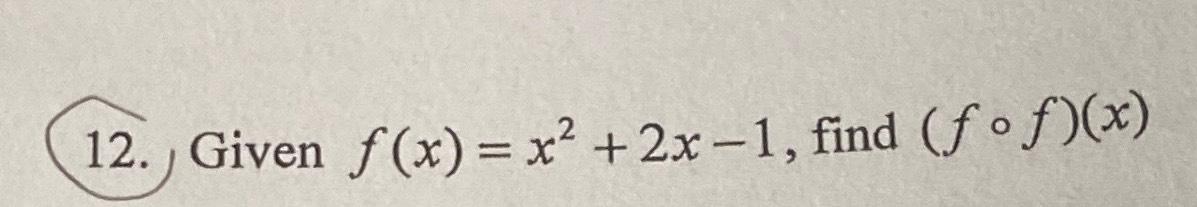 Solved Given f(x)=x2+2x-1, ﻿find (f@f)(x) | Chegg.com