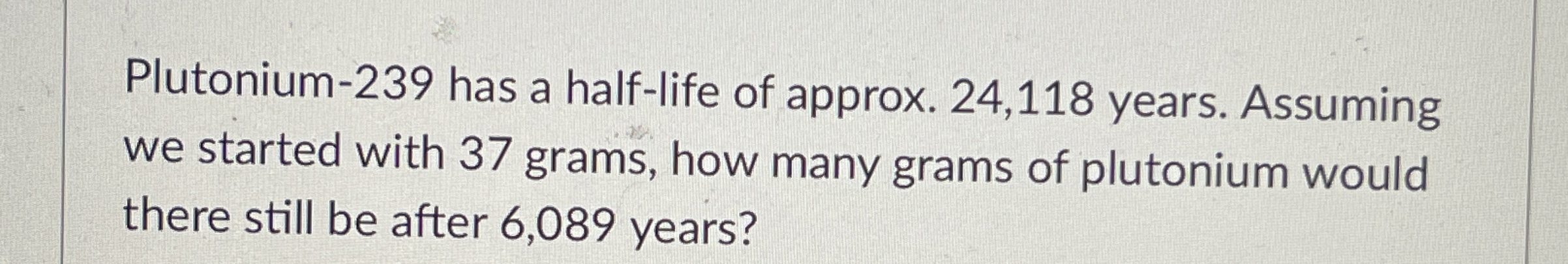 Solved Plutonium-239 ﻿has a half-life of approx. 24,118 | Chegg.com