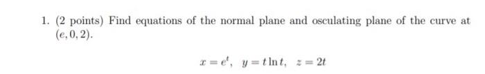 Solved 1. (2 points) Find equations of the normal plane and | Chegg.com Solved 1. (2 points) Find equations of the normal plane and | Chegg.com